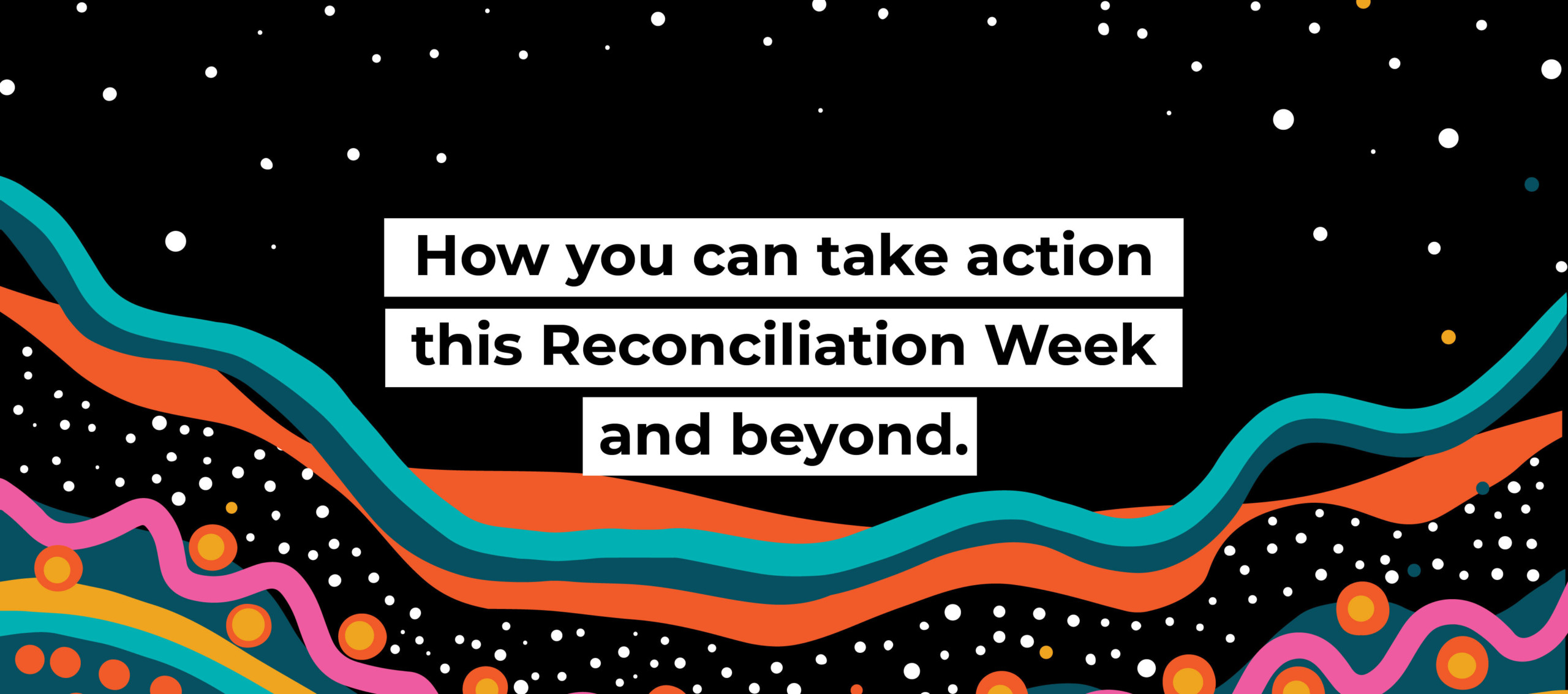 How you can take action this Reconciliation Week and beyond ...