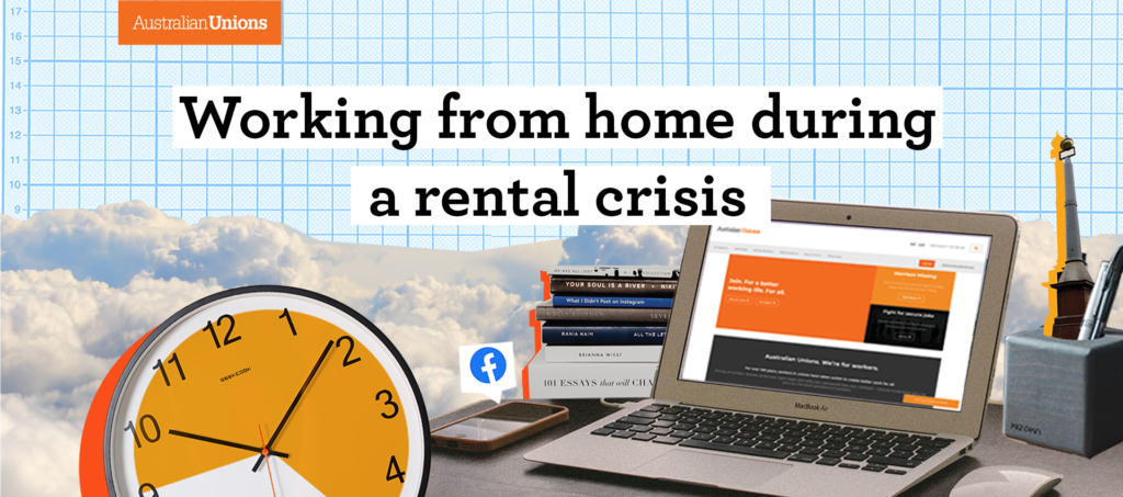 Working from home during a rental crisis - Australian Unions