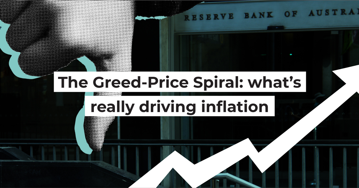 The Greed-Price Spiral: what's really driving inflation - Australian Unions