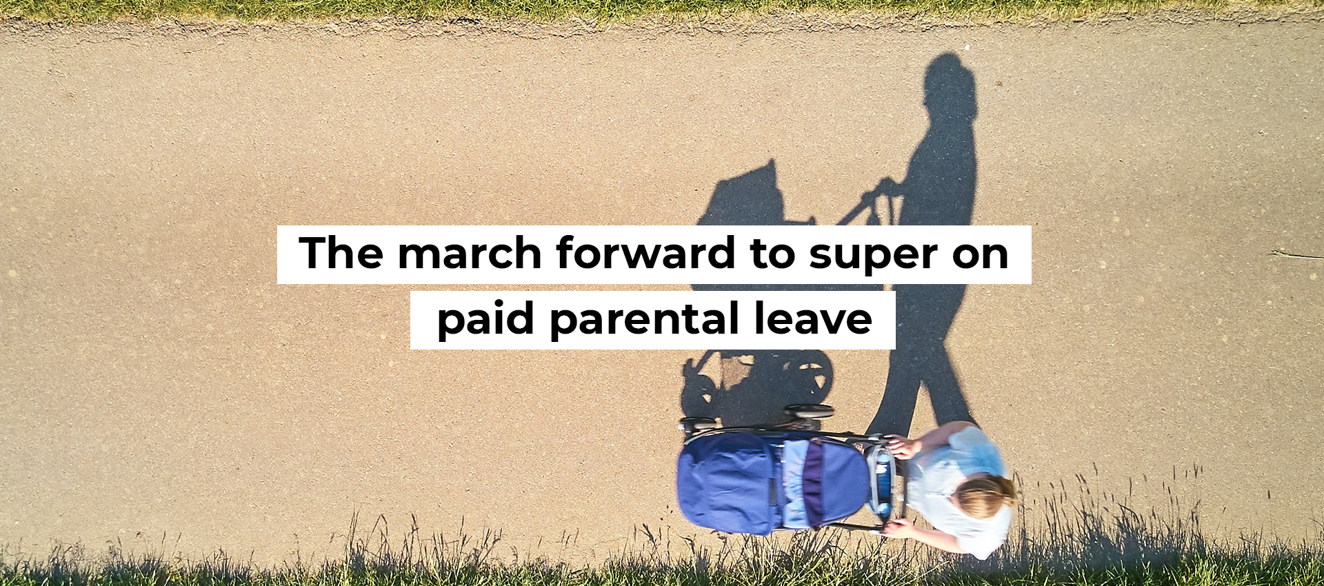 The march forward to super on paid parental leave - Australian Unions