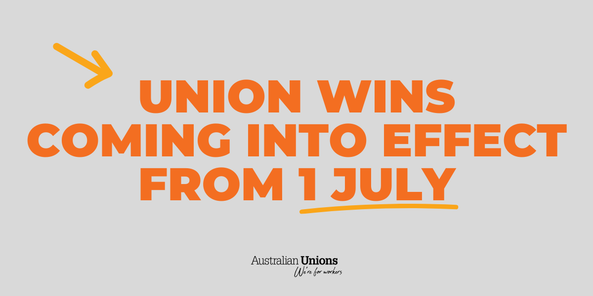 Union wins coming into effect from 1 July - Australian Unions